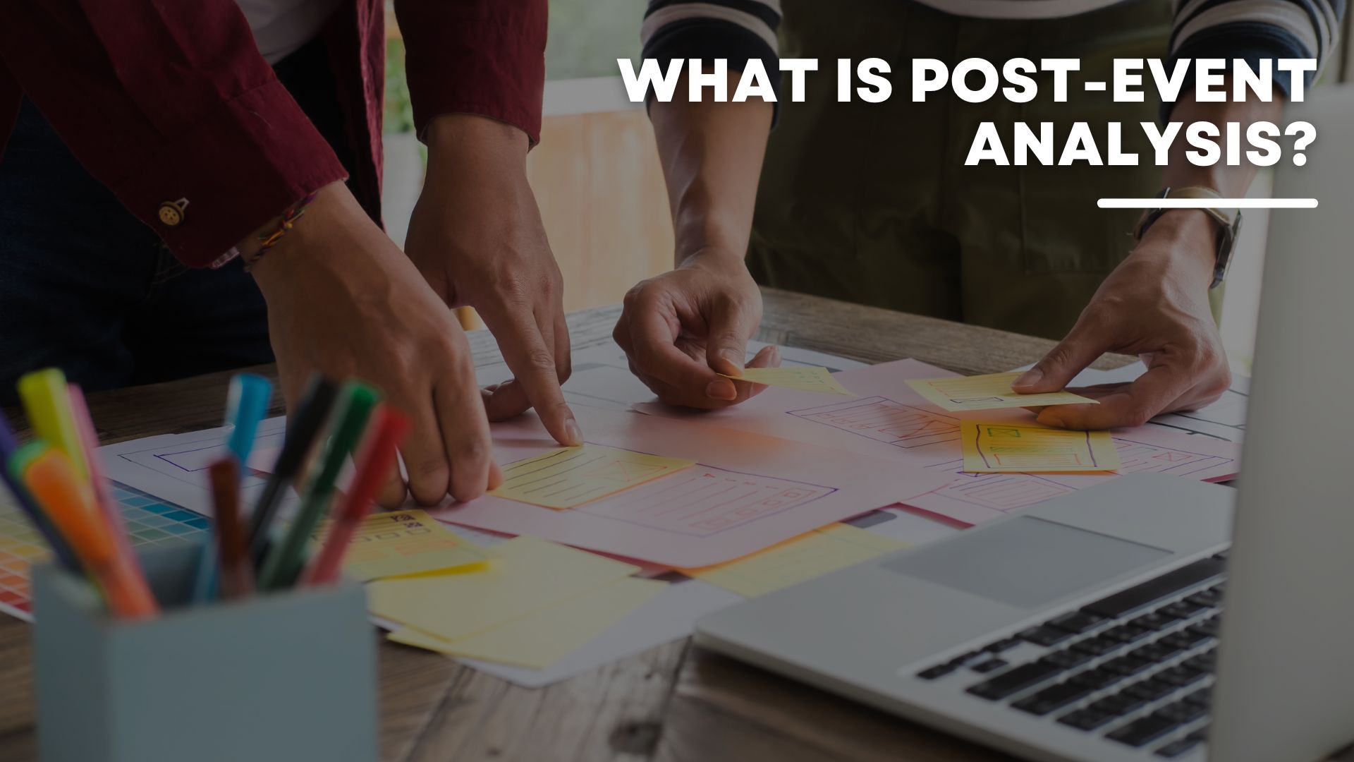 Your Guide to Effective Post-Event Analysis and Reporting